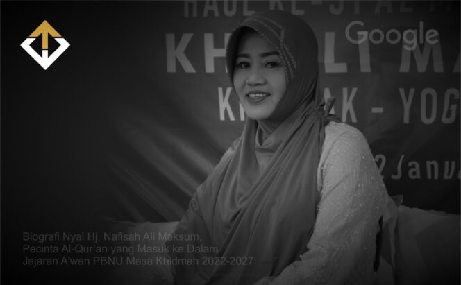 Biografi Nyai Hj. Nafisah Ali Maksum, Pecinta Al-Qur’an yang Masuk ke ...